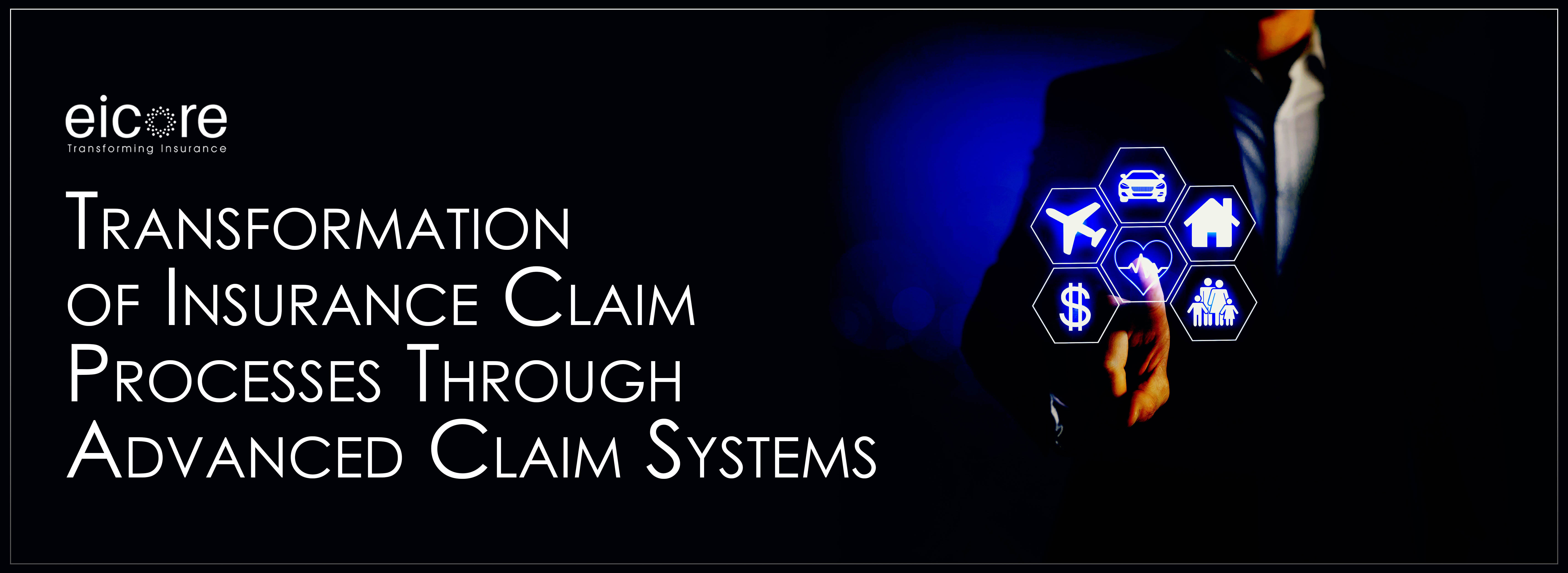 Transformation of Insurance Claim Processes Through Advanced Claim Systems